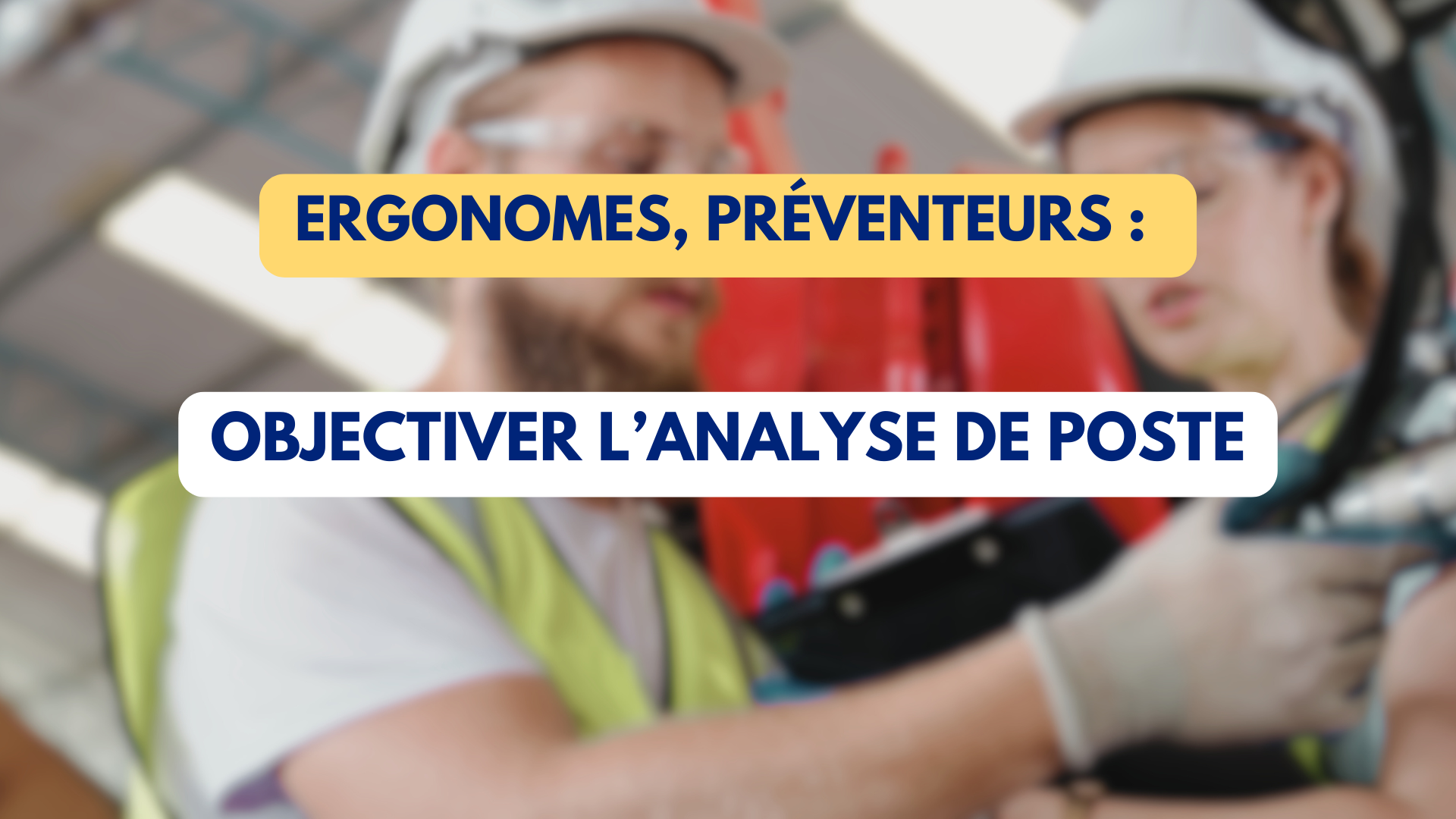 Ergonomes, préventeurs : objectiver l’analyse de poste - Moovency